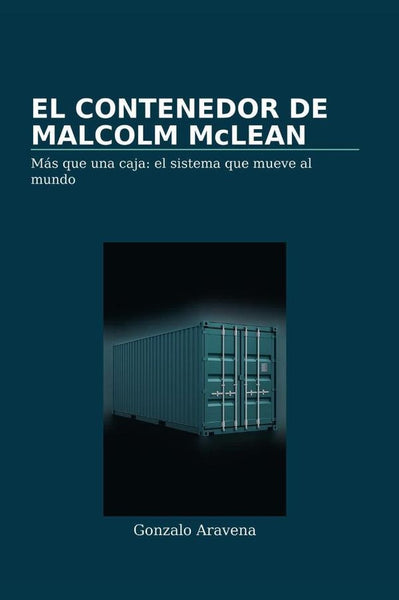 El contenedor de Malcolm McLean | Gonzalo Aravena – Librería Pocho